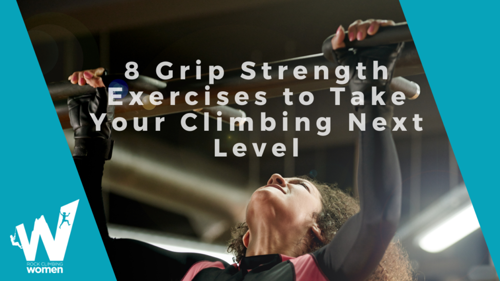 8 Grip Strength Exercises to Take Your Climbing Next Level